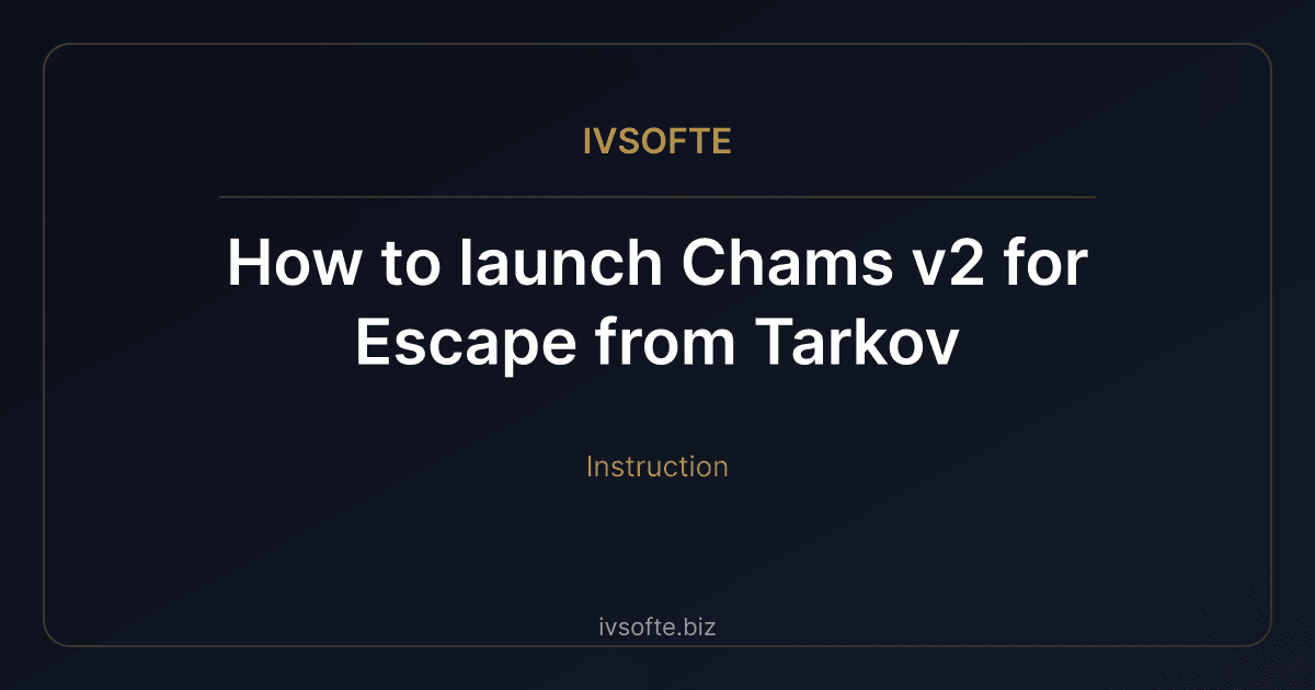 How to launch Chams v2 for Escape from Tarkov | IVSOFTE