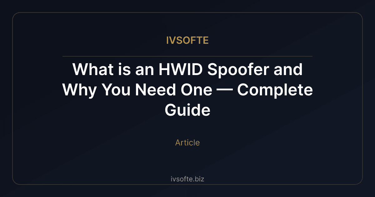 什么是 HWID 欺骗器以及为什么您需要一个 - 完整指南 | IVSOFTE