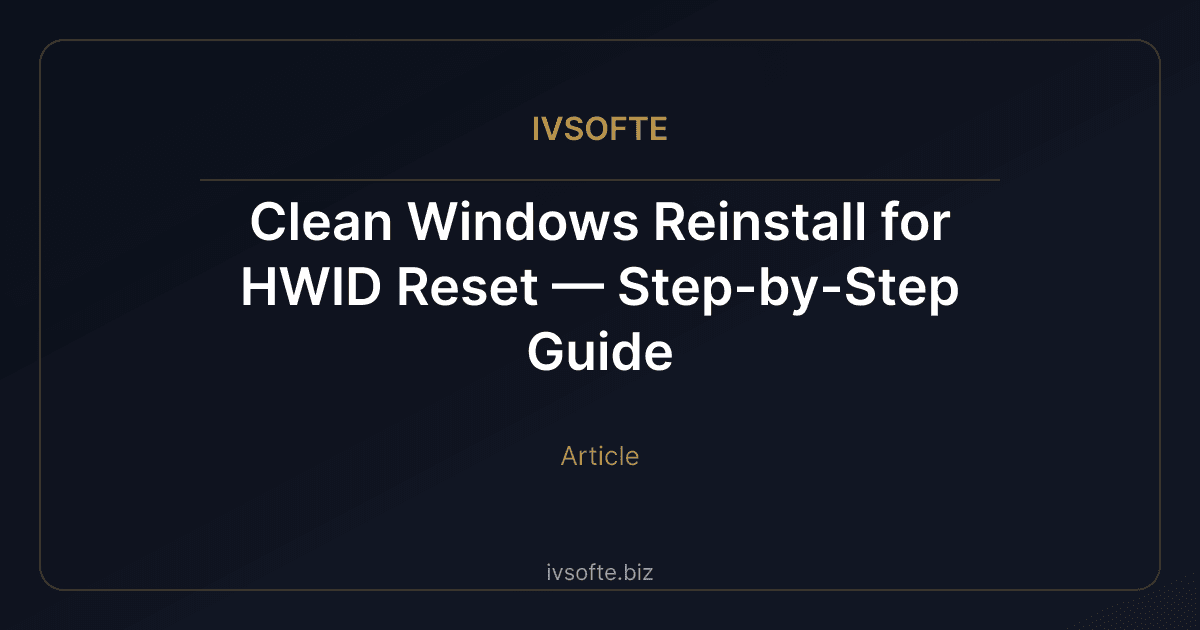 HWID 초기화를 위한 클린 Windows 재설치 — 단계별 가이드 | IVSOFTE
